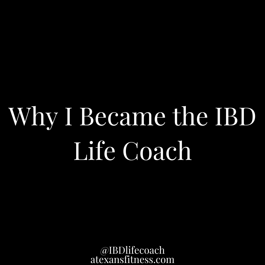 Why I Became The IBD Life Coach – A Texan's Fitness